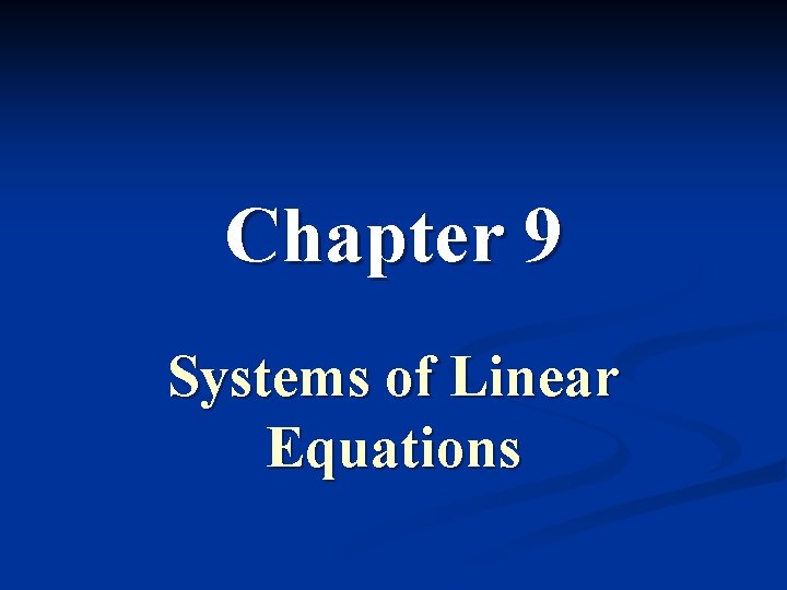 Chapter 9 Systems of Linear Equations Section 9