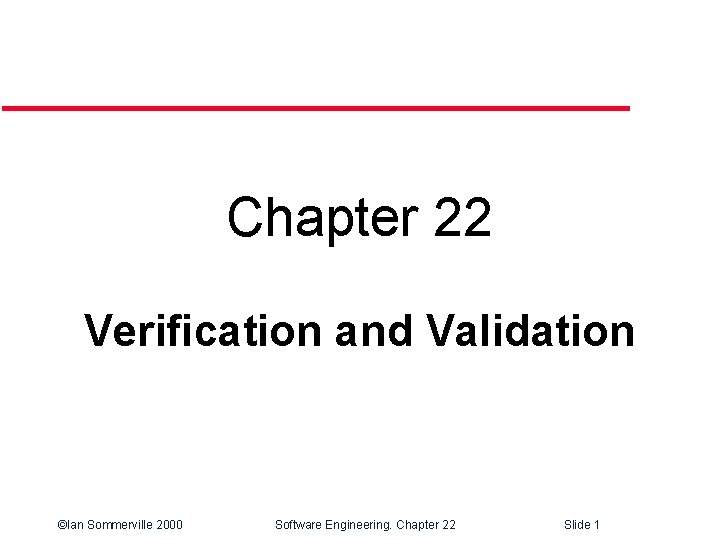 Chapter 22 Verification and Validation Ian Sommerville 2000