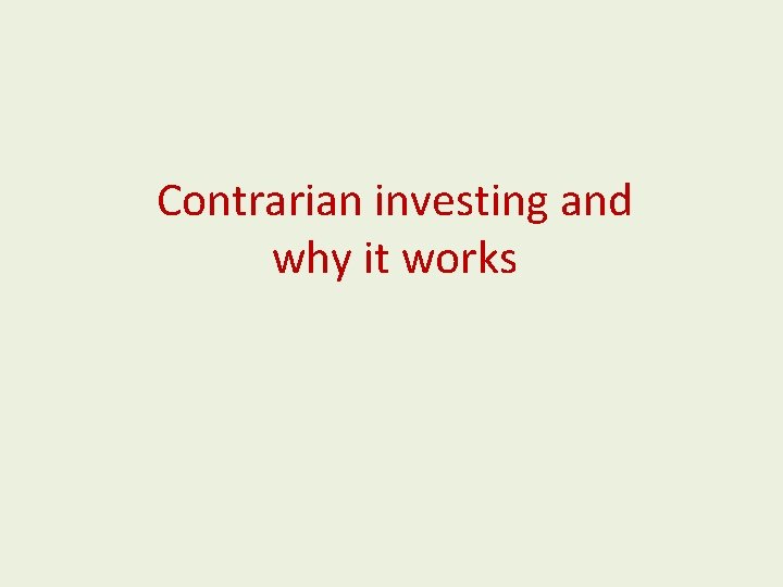 Contrarian investing and why it works What is