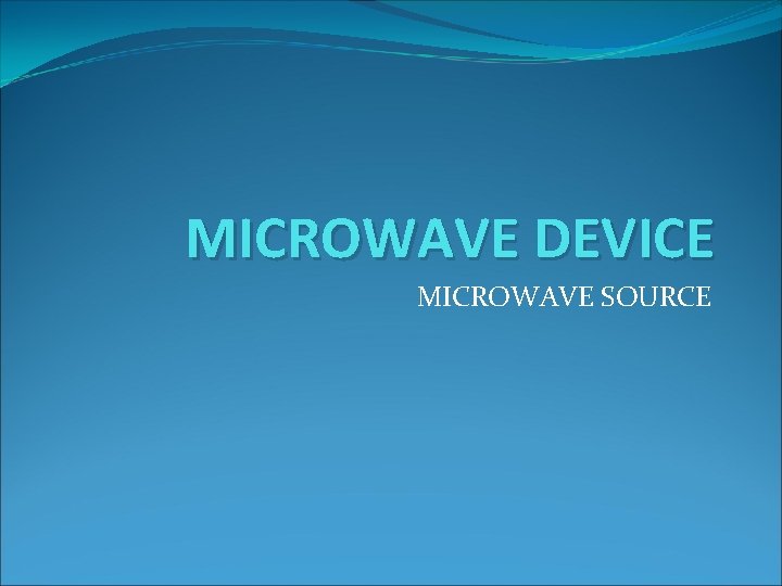 MICROWAVE DEVICE MICROWAVE SOURCE 4 1 GENERATION OF