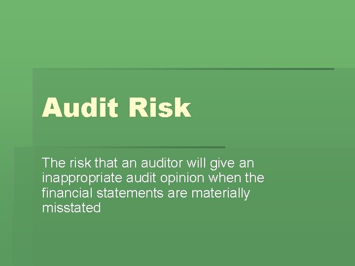 Audit Risk The risk that an auditor will