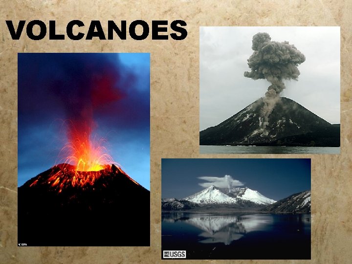 VOLCANOES TYPES OF VOLCANOES Volcanoes are classified by