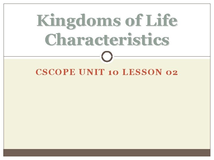 Kingdoms of Life Characteristics CSCOPE UNIT 10 LESSON