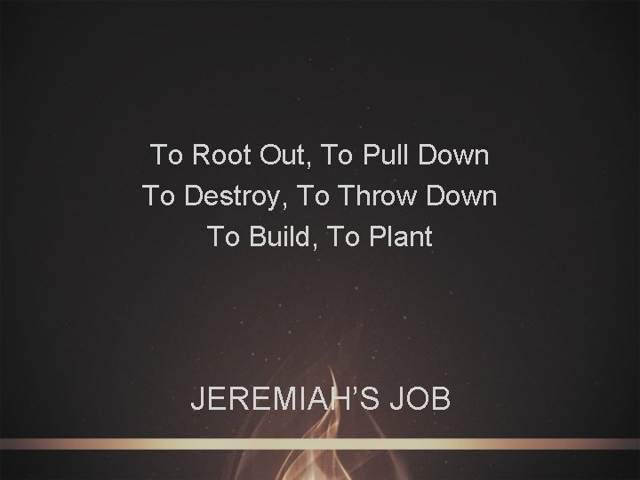 To Root Out Pull Down Destroy Throw Down