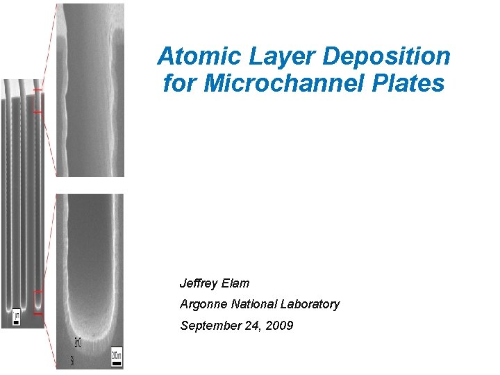 Atomic Layer Deposition for Microchannel Plates Jeffrey Elam