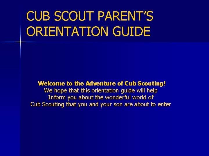 CUB SCOUT PARENTS ORIENTATION GUIDE Welcome to the