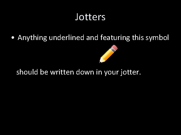 Jotters Anything underlined and featuring this symbol should