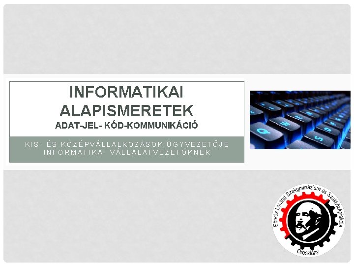 INFORMATIKAI ALAPISMERETEK ADATJEL KDKOMMUNIKCI KIS S KZPVLLALKOZSOK ...