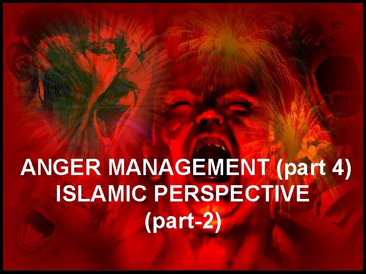 The Islamic Model Of Anger Management ANGER MANAGEMENT