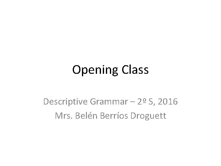 Opening Class Descriptive Grammar 2 S 2016 Mrs