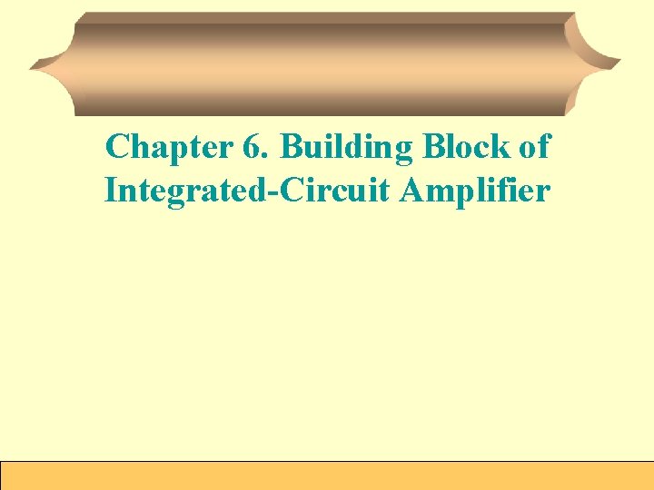 Chapter 6 Building Block of IntegratedCircuit Amplifier FET