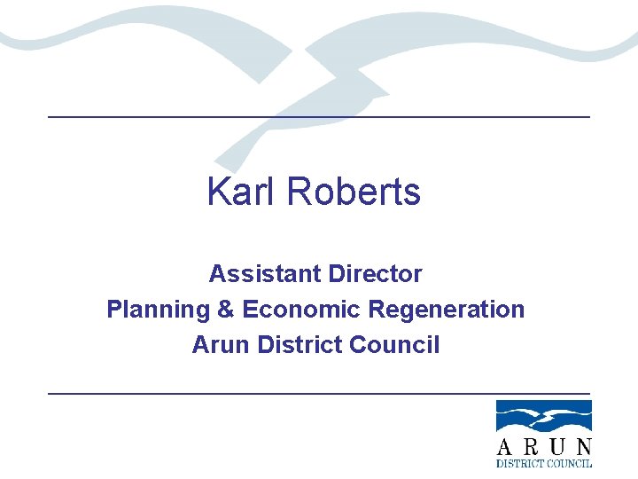 Karl Roberts Assistant Director Planning Economic Regeneration Arun