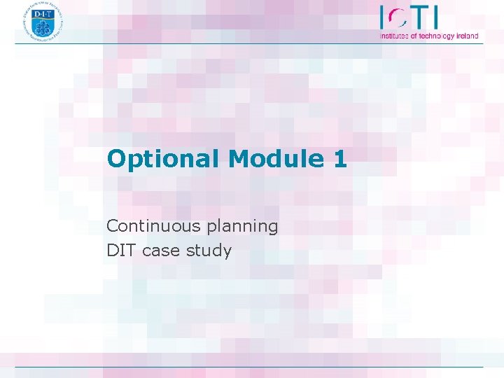 Optional Module 1 Continuous planning DIT case study