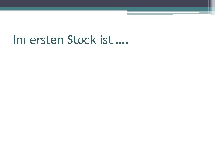 DAS HAUS Wo wohnen wir Im Erdgeschoss ist