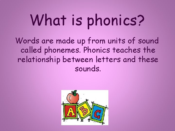 What is phonics Words are made up from
