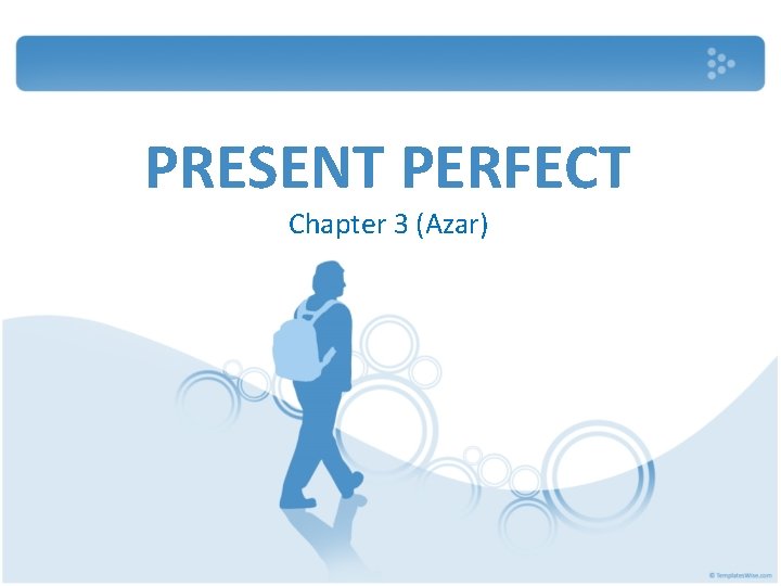 PRESENT PERFECT Chapter 3 Azar FORM affirmative have