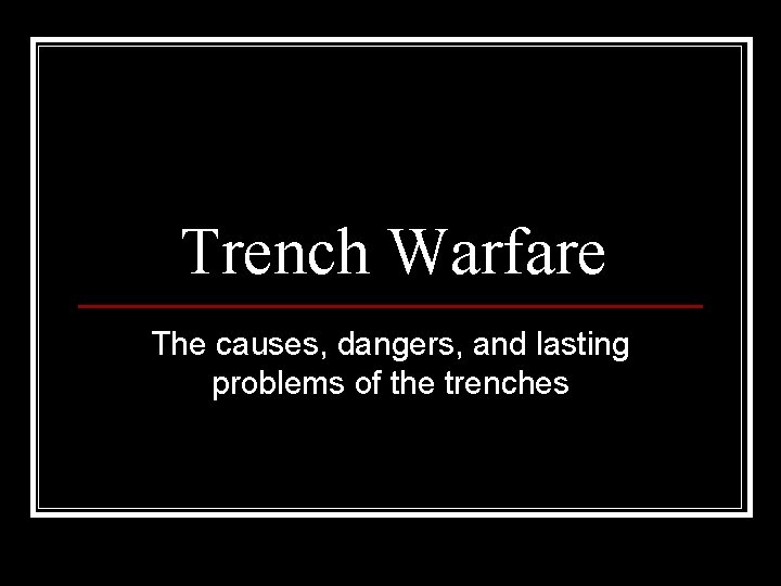Trench Warfare The causes dangers and lasting problems
