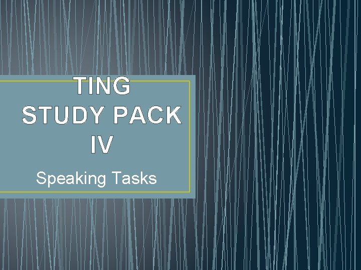 TING STUDY PACK IV Speaking Tasks TASK 1