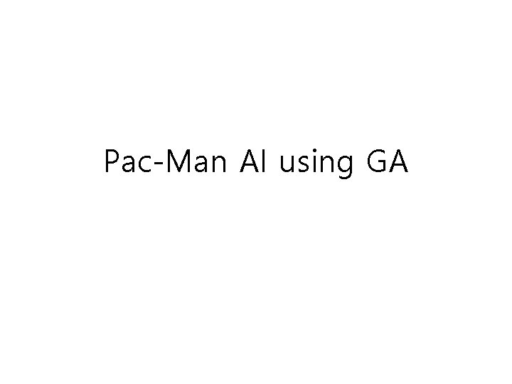 PacMan AI using GA Why Machine Learning in