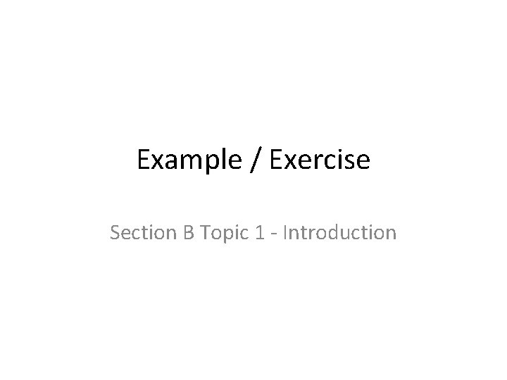 Example Exercise Section B Topic 1 Introduction Example