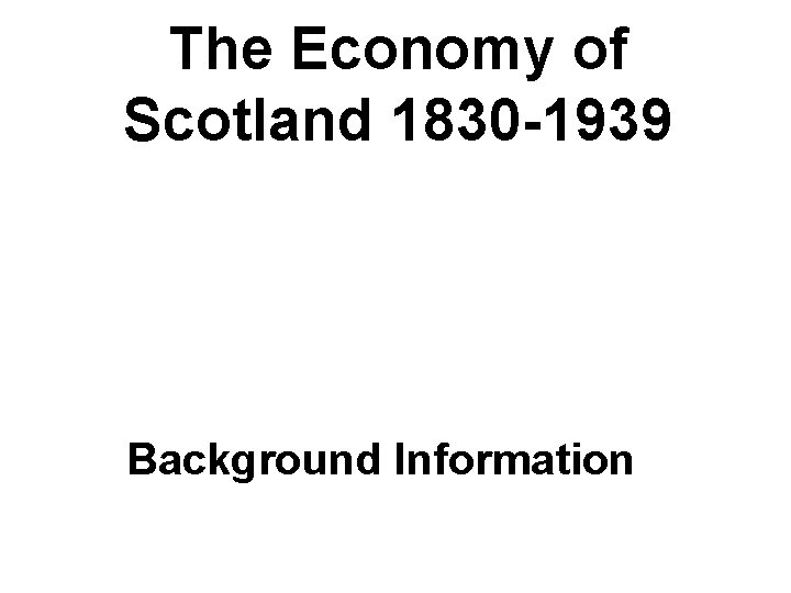 The Economy of Scotland 1830 1939 Background Information