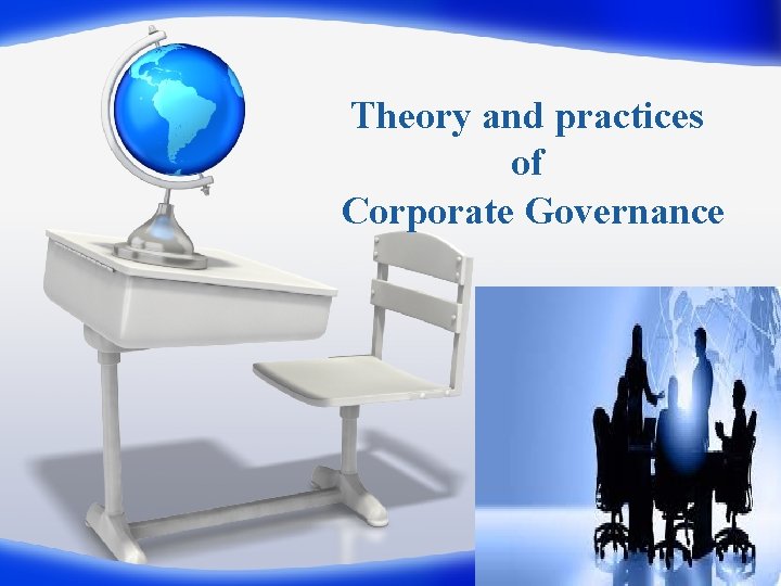 Theory and practices of Corporate Governance The concept