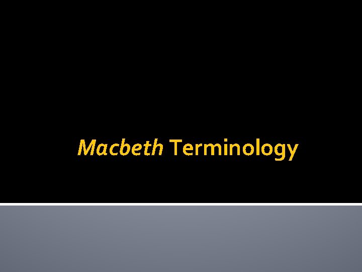 Macbeth Terminology Terminology As we read various scenes