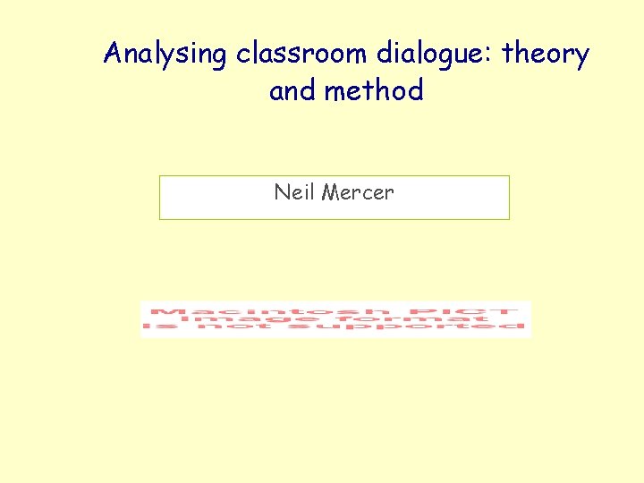 Analysing classroom dialogue theory and method Neil Mercer
