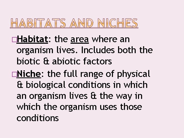 Habitat the area where an organism lives Includes