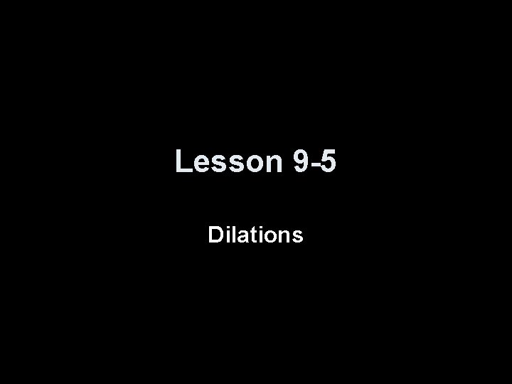 Lesson 9 5 Dilations Transparency 9 6 5