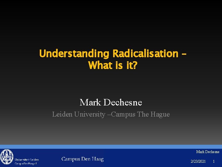 Understanding Radicalisation What is it Mark Dechesne Leiden