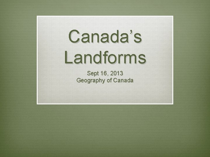 Canadas Landforms Sept 16 2013 Geography of Canada