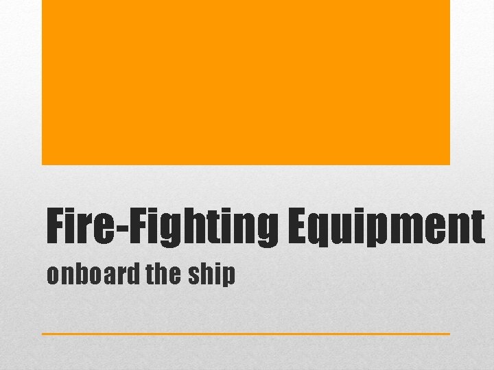 FireFighting Equipment onboard the ship Equipment Every ship