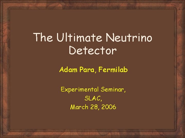 The Ultimate Neutrino Detector Adam Para Fermilab Experimental