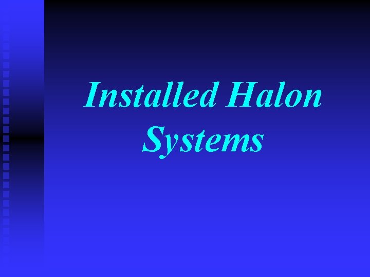 Installed Halon Systems I CANT SEE WHATS GOING