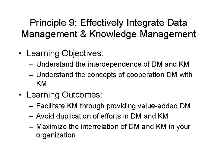 Principle 9 Effectively Integrate Data Management Knowledge Management