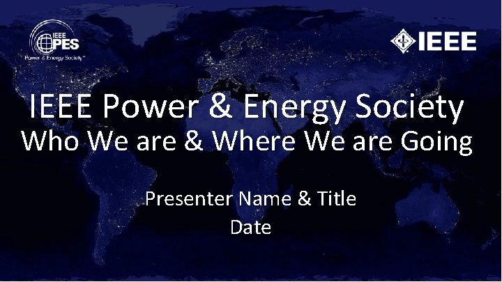 IEEE Power Energy Society Who We are Where