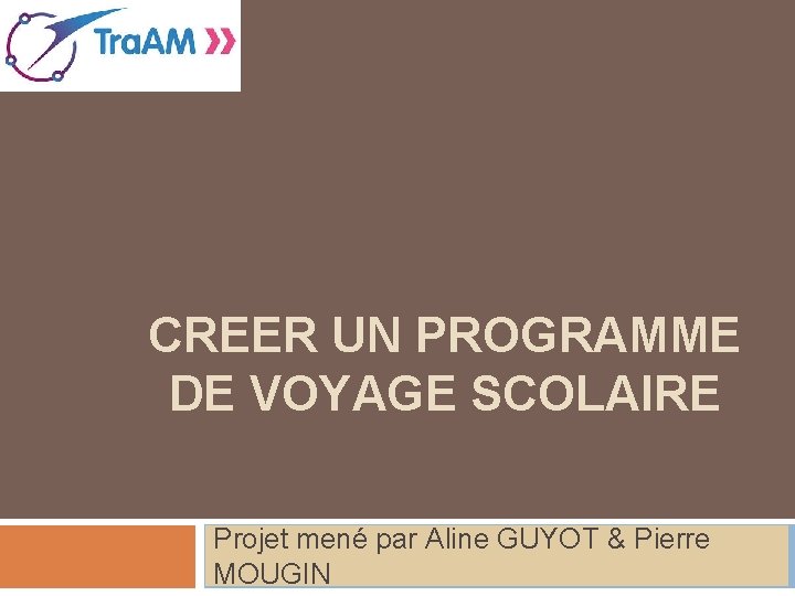 CREER UN PROGRAMME DE VOYAGE SCOLAIRE Projet men