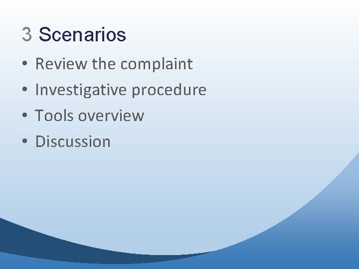 INVESTIGATING COMPLAINTS 3 Scenarios Review the complaint Investigative