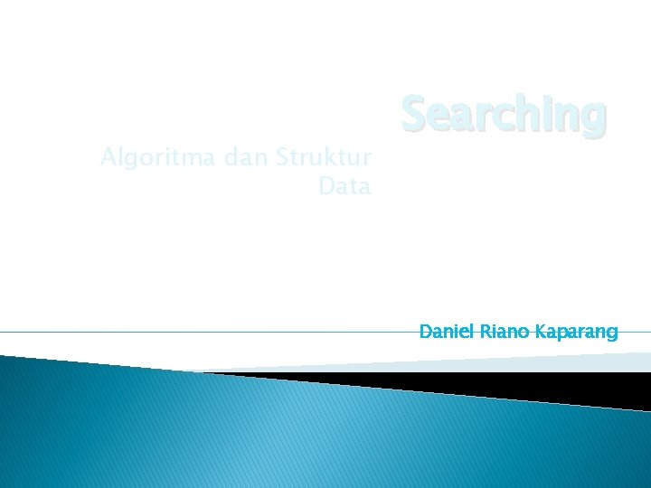 Algoritma dan Struktur Data Searching Daniel Riano Kaparang