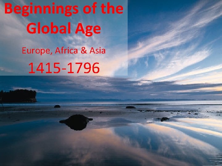Beginnings of the Global Age Europe Africa Asia