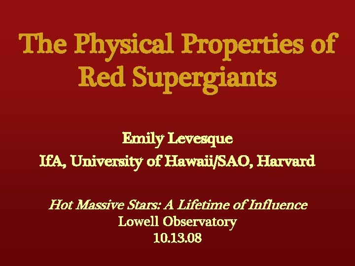 The Physical Properties of Red Supergiants Emily Levesque