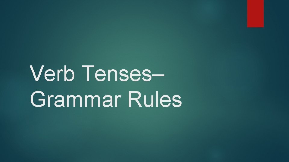 Verb Tenses Grammar Rules Verbs come in three