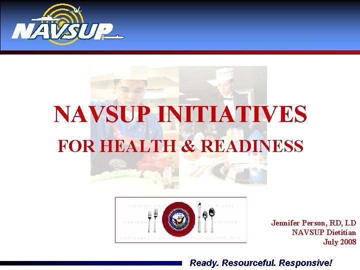 NAVSUP INITIATIVES FOR HEALTH READINESS Jennifer Person RD