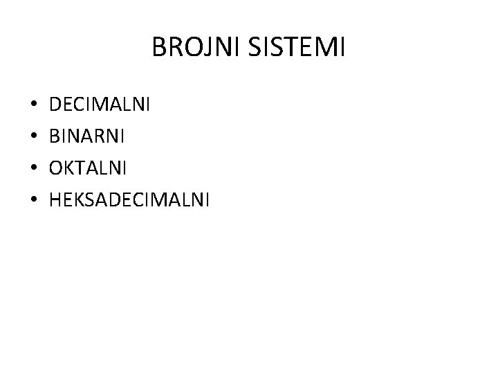 BROJNI SISTEMI DECIMALNI BINARNI OKTALNI HEKSADECIMALNI DECIMALNI BROJNI