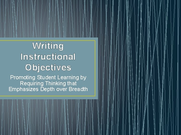 Writing Instructional Objectives Promoting Student Learning by Requiring
