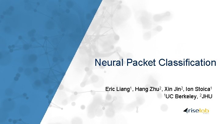 Neural Packet Classification Eric Liang 1 Hang Zhu