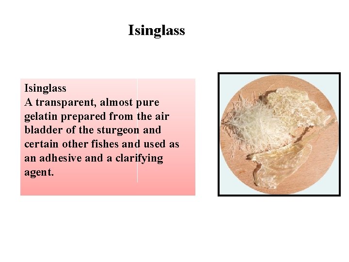 Fish by products Isinglass A transparent almost pure