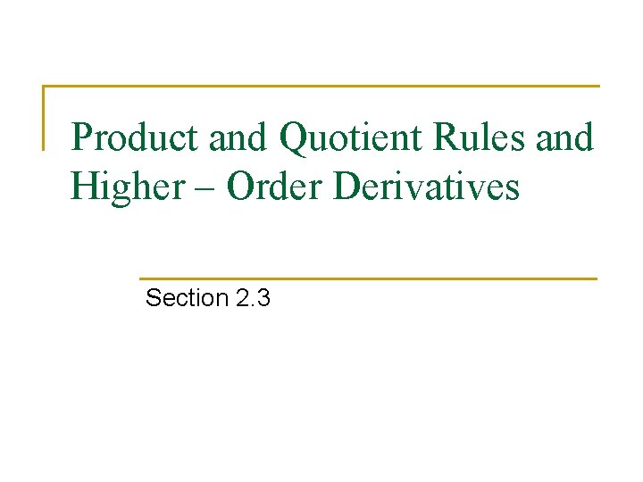 Product and Quotient Rules and Higher Order Derivatives