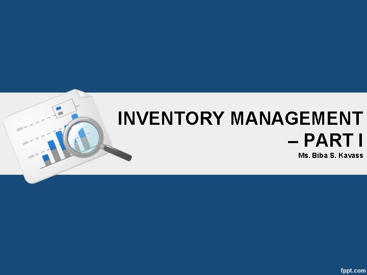 INVENTORY MANAGEMENT PART I Ms Biba S Kavass